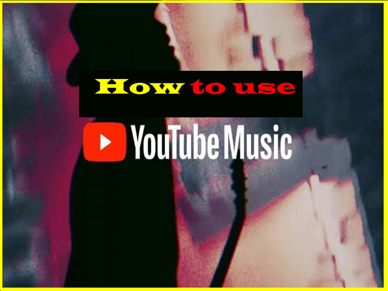 YouTube Music का उपयोग कैसे करे? How to use YouTube Music?